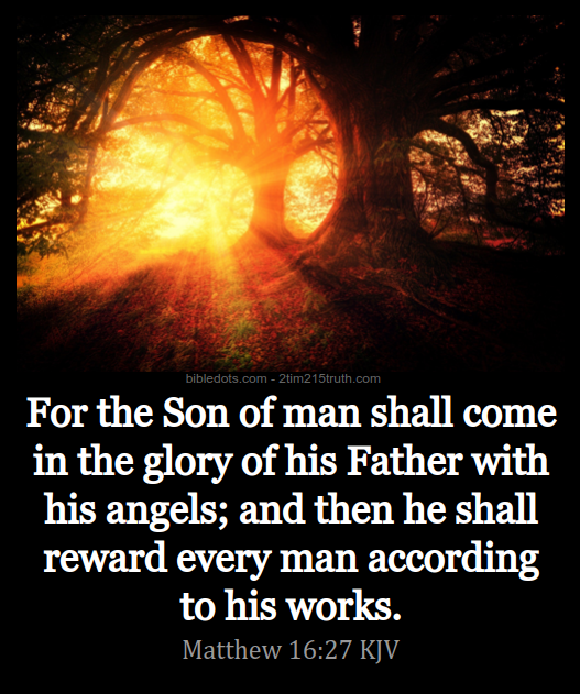 2 Timothy 2:15 Truth: Verse of the Day: Matthew 16:27 KJV