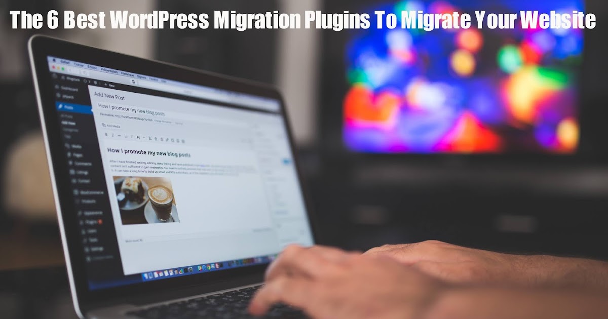 The 6 Best WordPress Migration Plugins To Migrate Your Website