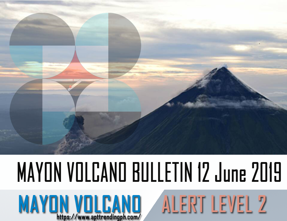 PHIVOLCS Update: MAYON VOLCANO BULLETIN 12 June 2019 - Alert Level 2 ...
