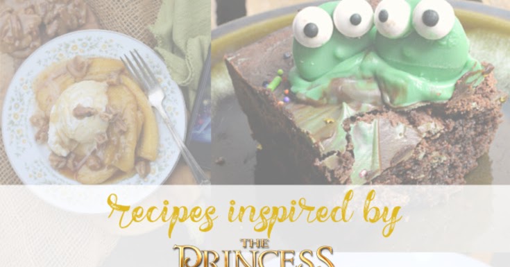 Recipes inspired by The Princess and the Frog #FoodnFlix | All Roads ...