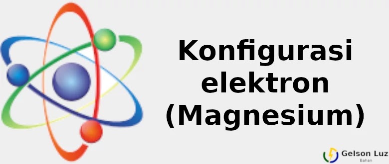 Konfigurasi elektron ☢️ (Magnesium) 2021 + Konfigurasi yang Disingkat