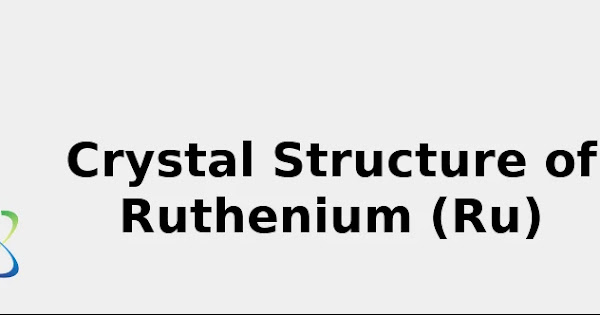 Crystal Structure of Ruthenium (Ru) [& Color, Uses, Discovery ... 2022
