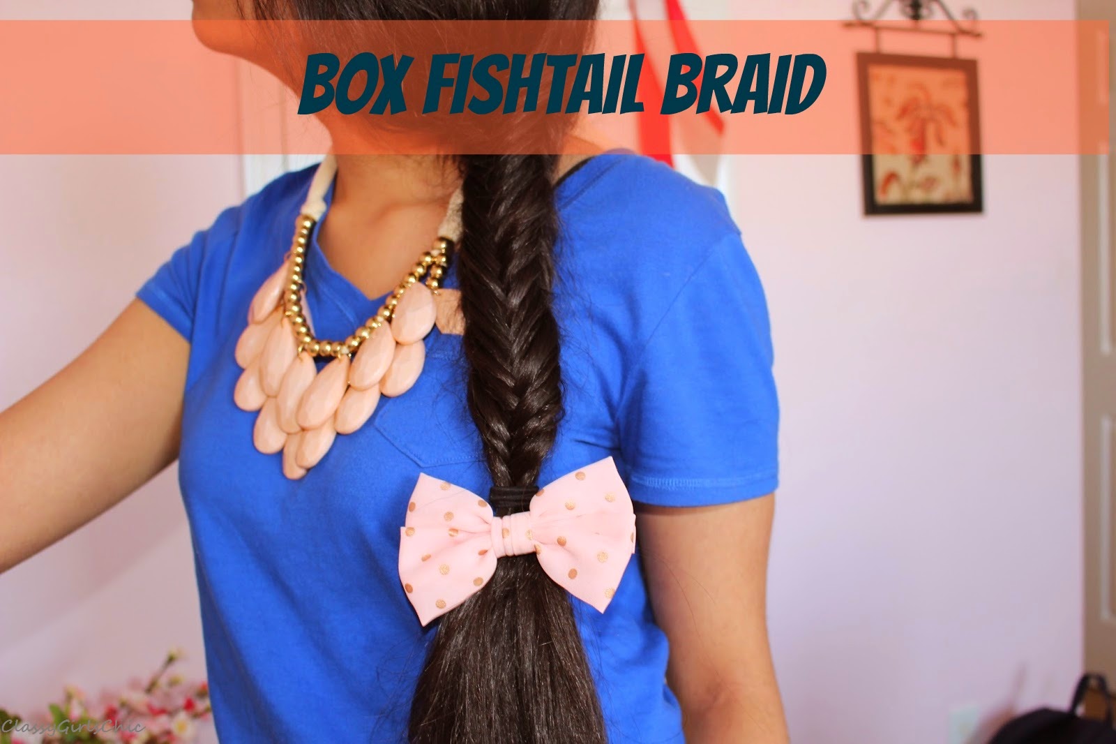 Classygirlschic: Box Fishtail Braid