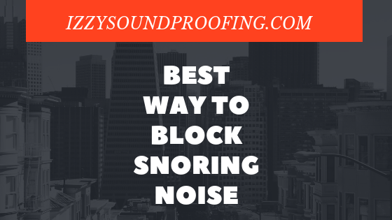 Best Way To Block Snoring Noise | [Secret Revealed]