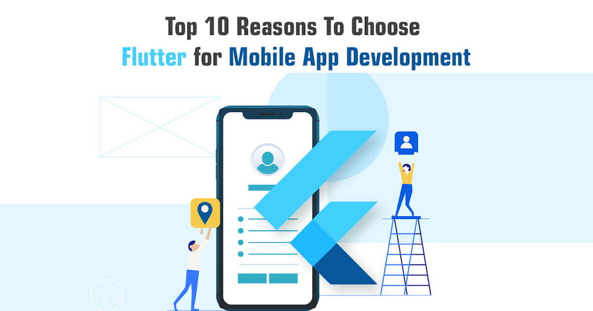 Top 10 Reasons To Choose Flutter for Mobile App Development