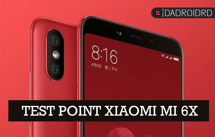 Letak Test Point Xiaomi Mi 6X | DADROIDRD