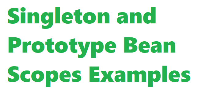 Singleton And Prototype Bean Scopes Examples