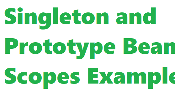 Singleton and Prototype Bean Scopes Examples Singleton and Prototype Bean Scopes Examples