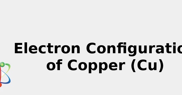 2022: ☢️ Electron Configuration of Copper (Cu) [Complete, Abbreviated ...