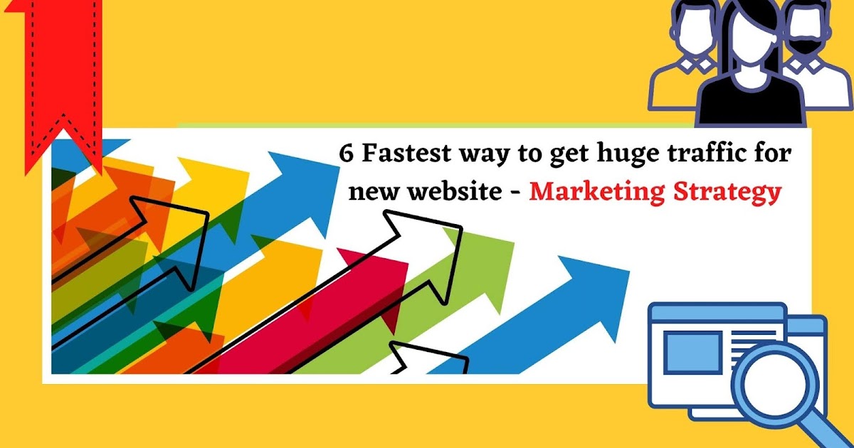 6 Fastest way to get huge traffic for new website - Marketing Strategy