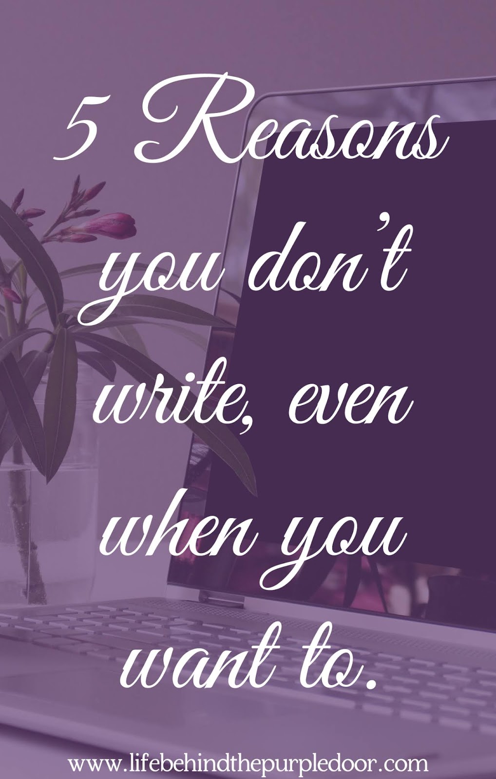 5 reasons you don't write even when you want to | Life Behind The ...