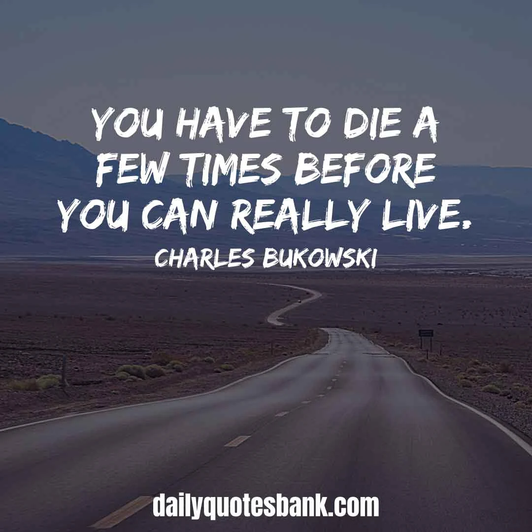 118 Charles Bukowski Quotes On Intelligent, Life, Love, Writing