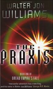 Speculiction...: Review of The Praxis by Walter Jon Williams