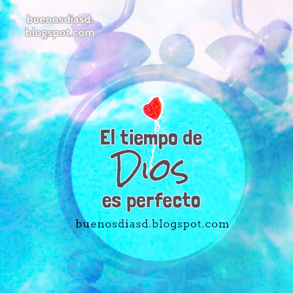 Frases de Buenos Días. El tiempo de Dios es perfecto | Imágenes y ...