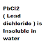 Is PbCl2 ( Lead dichloride ) Soluble or Insoluble in water