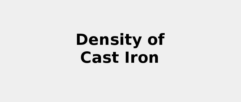 Density of Cast Iron {🪨 2022 update}