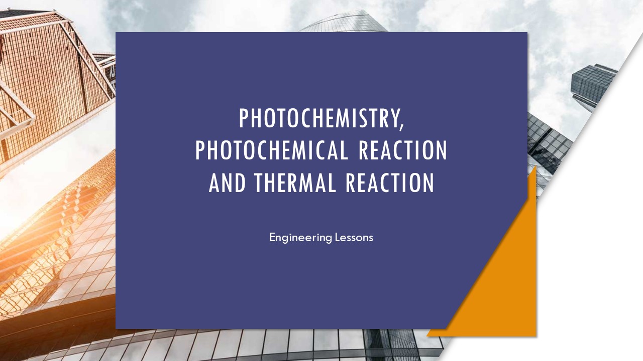 Photochemistry, Photochemical Reaction and Thermal Reaction