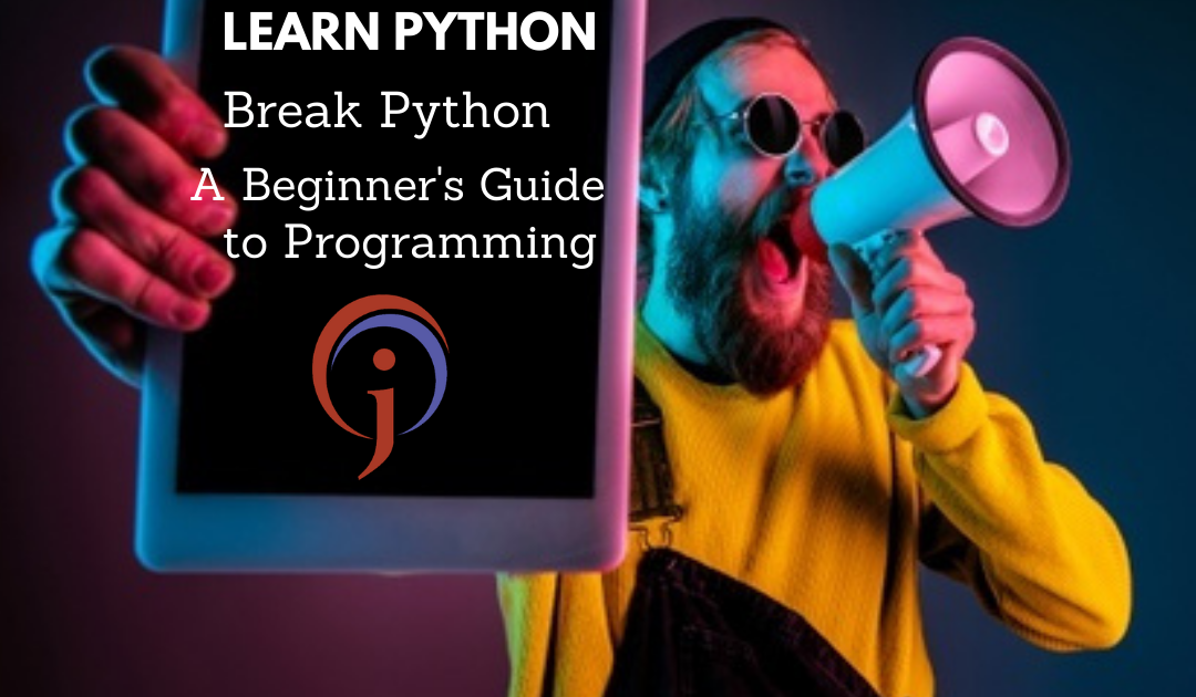Learn Python Break Python A Beginners Guide To Programming Jnnc Technologies Pvtltd