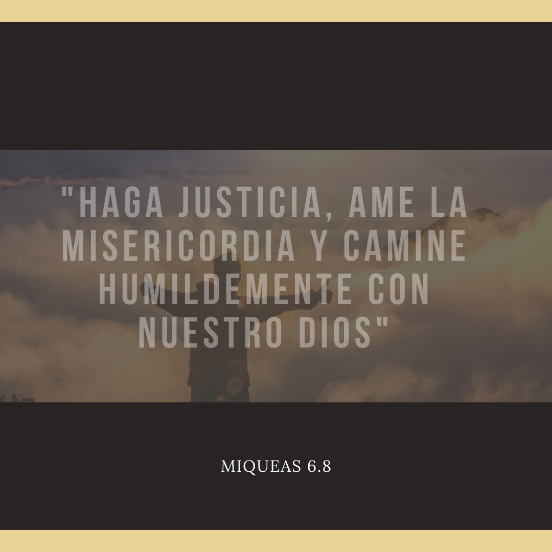 Hacer justicia, amar la misericordia y caminar humildemente”