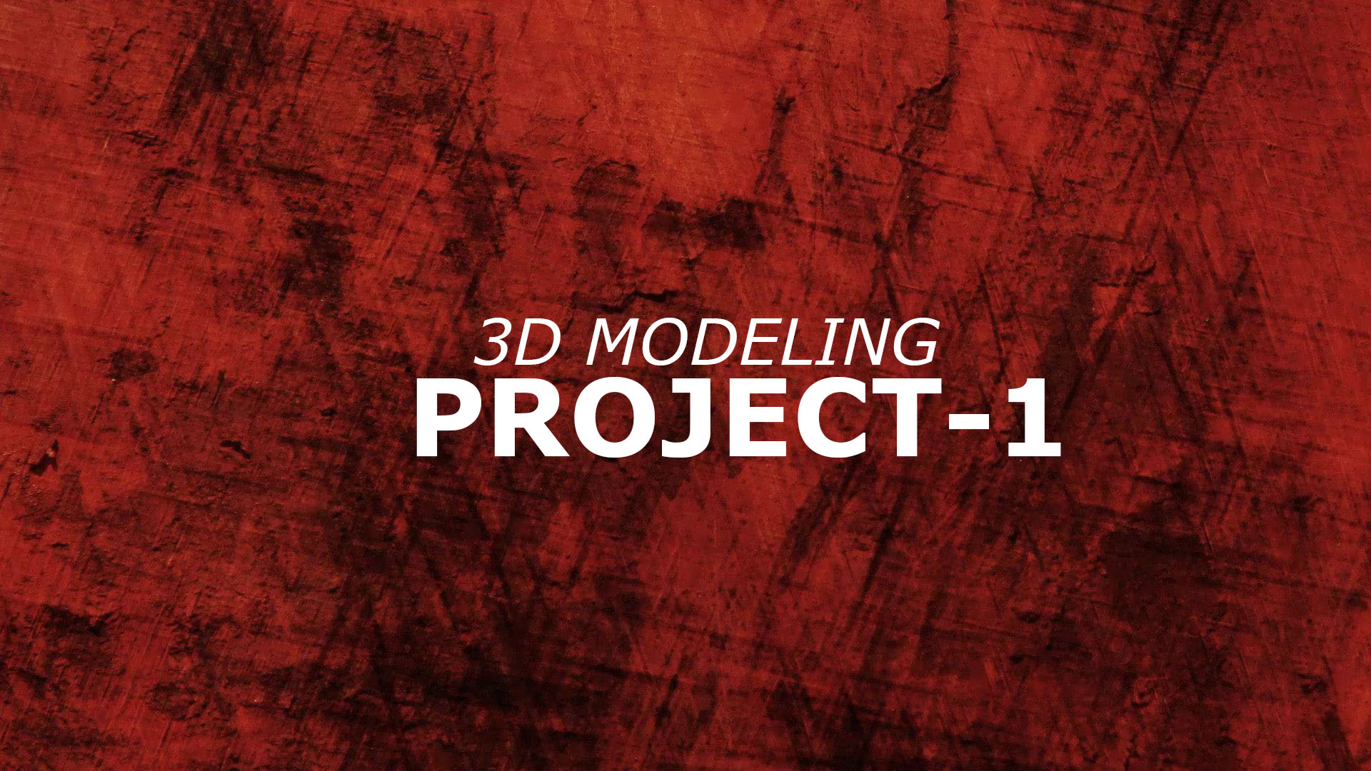 3D MODELING PROJECT 1