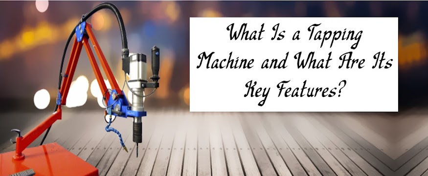 What Is a Tapping Machine and What Are Its Key Features? - Dynamic ...
