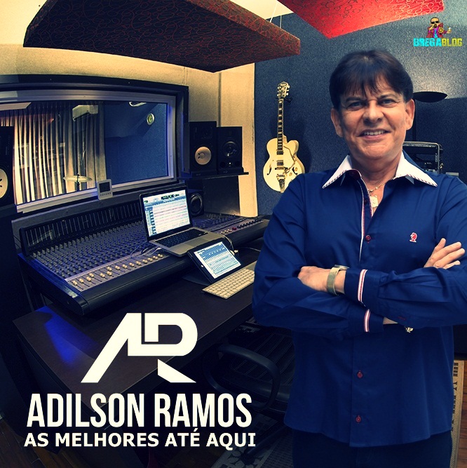 Adilson Ramos - As Melhores Até Aqui - Brega Blog