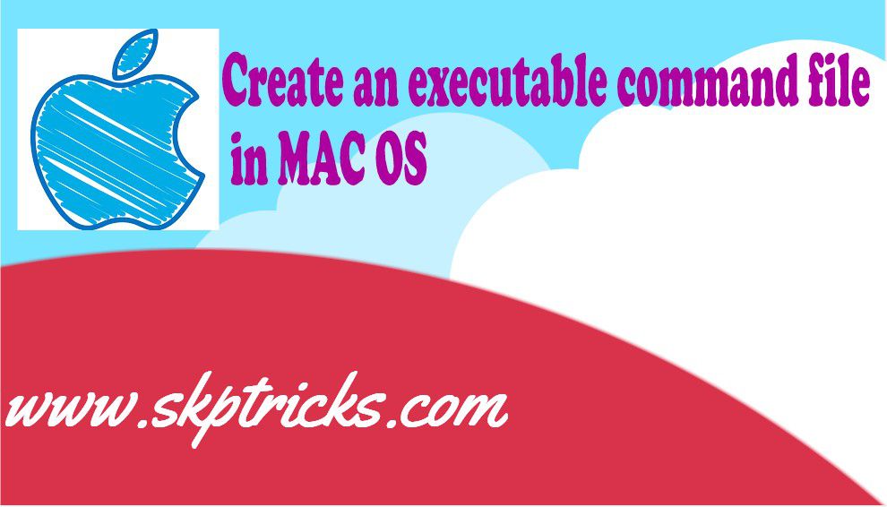 Create An Executable Command File In Mac Os Skptricks
