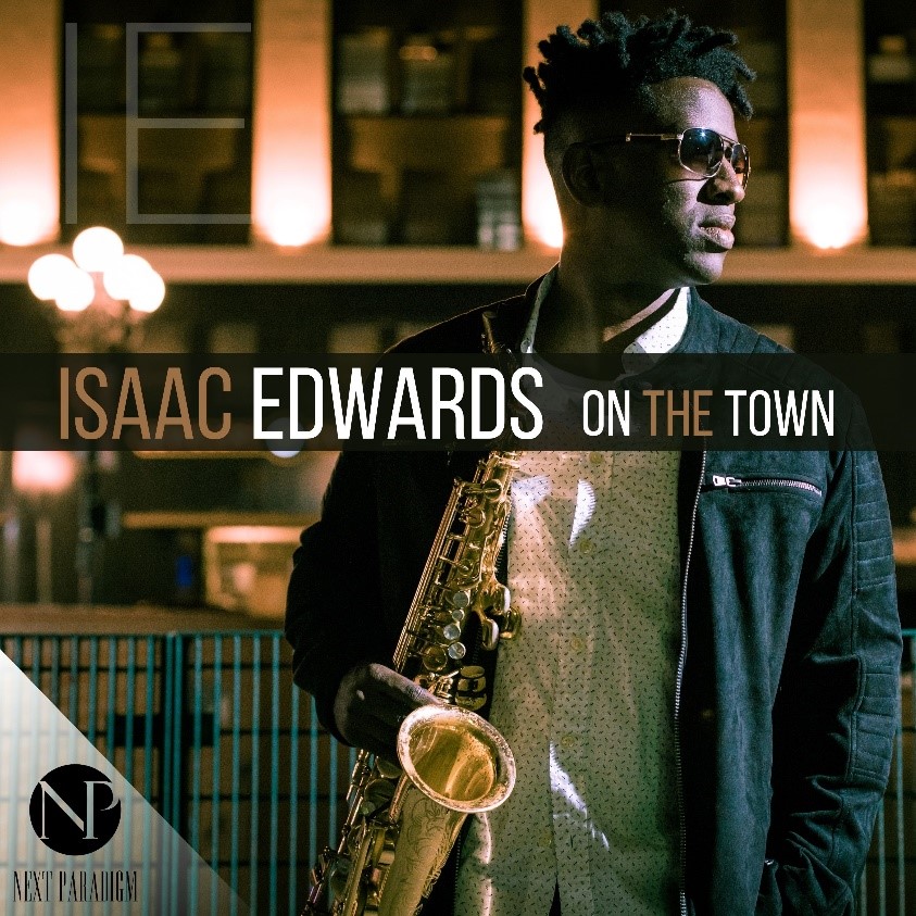 JAZZ CHILL : Soul-jazz saxophonist Isaac Edwards’ “On The Town” is on ...