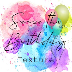 Bashful Blogging: Seize the Birthday: Texture