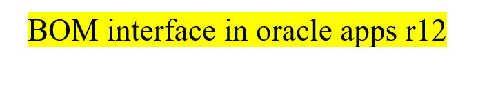 Oracle Application's Blog: BOM interface in oracle apps r12