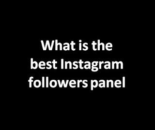 instagramfollowerspanels: What is the best Instagram followers panel