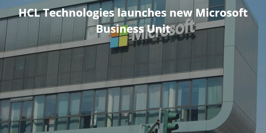 HCL Technologies sets up New Microsoft Business Unit to extend AI ...