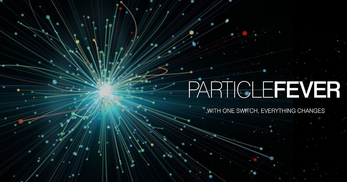 Thomas Hoskyns Leonard Blog: PARTICLE FEVER (Film) The Successful ...