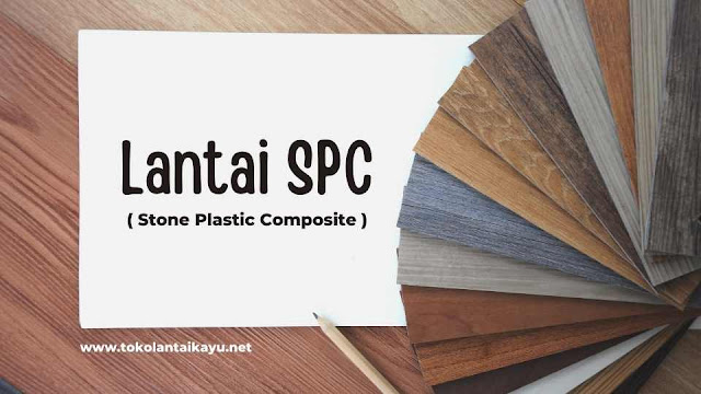 Apa Itu Lantai SPC? Pelajari Karakteristik, Kelebihan & Bahayanya ...