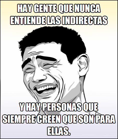 Hay gente que nunca entiende las indirectas - Los Mejores Memes Para ...
