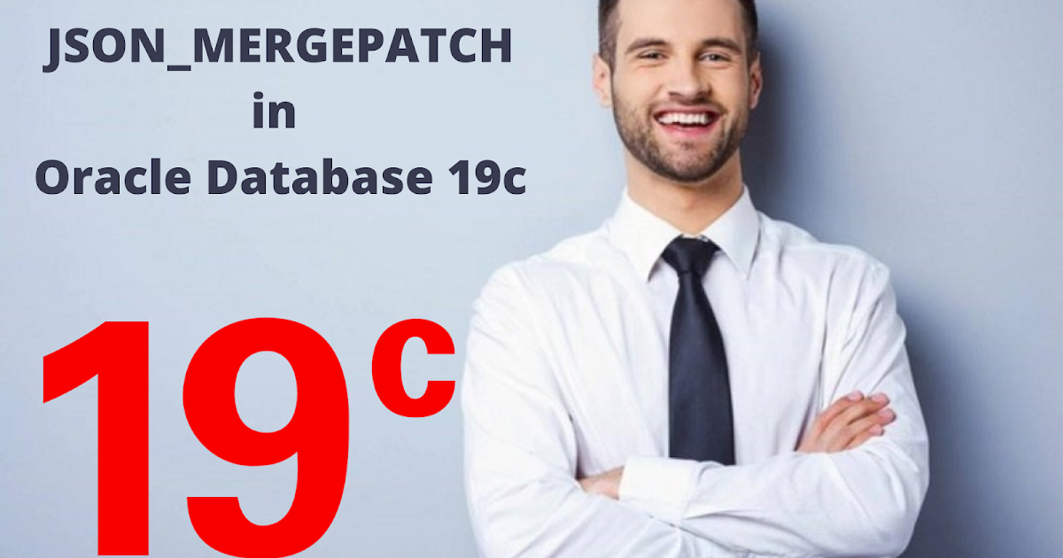 JSON MERGEPATCH In Oracle Database 19c DB Exam Study JSON MERGEPATCH In Oracle Database 19c DB Exam Study