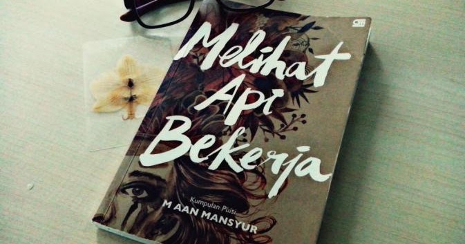 [Bincang Buku] Melihat Api Bekerja, Kumpulan Puisi Aan Mansyur