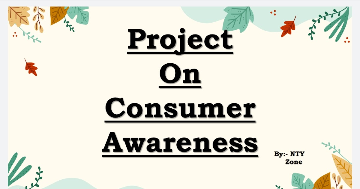 CONSUMER AWARENESS PPT ~ NTY PROJECTS