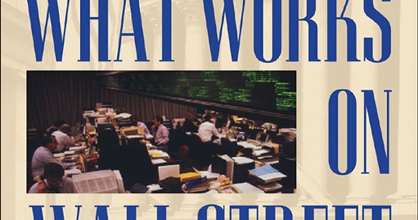 What works on Wall Street - A guide to the best-performing investment ...