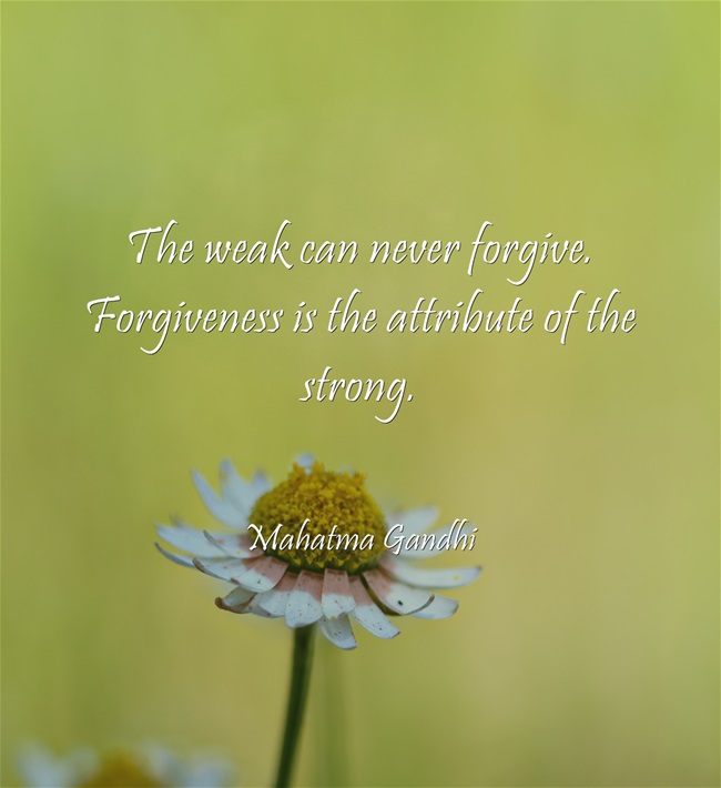 Motivational Think Tank: The weak can never forgive. Forgiveness is the ...