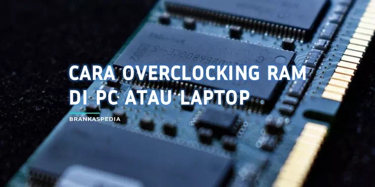 Cara Overclocking RAM di PC/Laptop Windows 10/11 - Brankaspedia - Blog ...