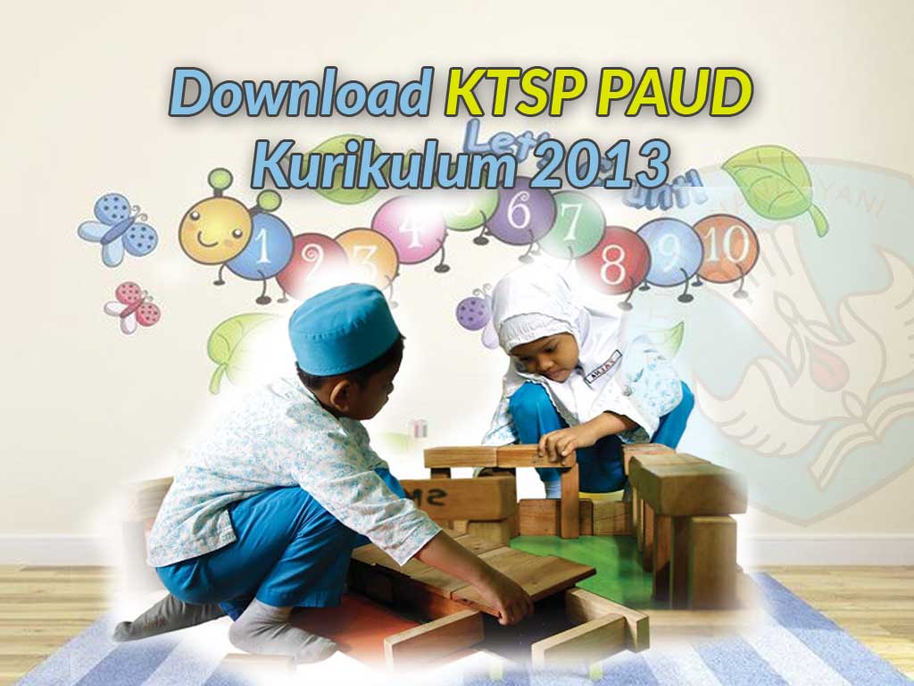 Download KTSP Paud 2019 Lengkap Menggunakan Kurikulum 2013