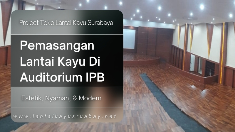 Project Pemasangan Lantai Kayu Di Auditorium IPB - Toko lantai kayu ...