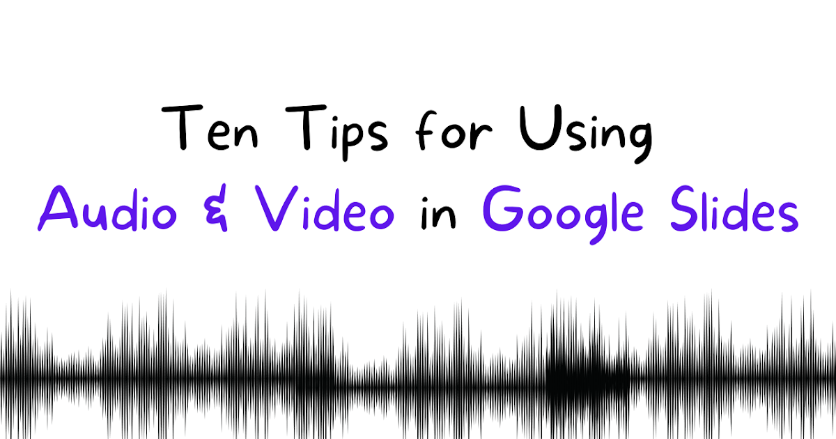 Free Technology For Teachers Ten Tips For Using Audio And Video In Google Slides free-technology-for-teachers-ten-tips-for-using-audio-and-video-in-google-slides