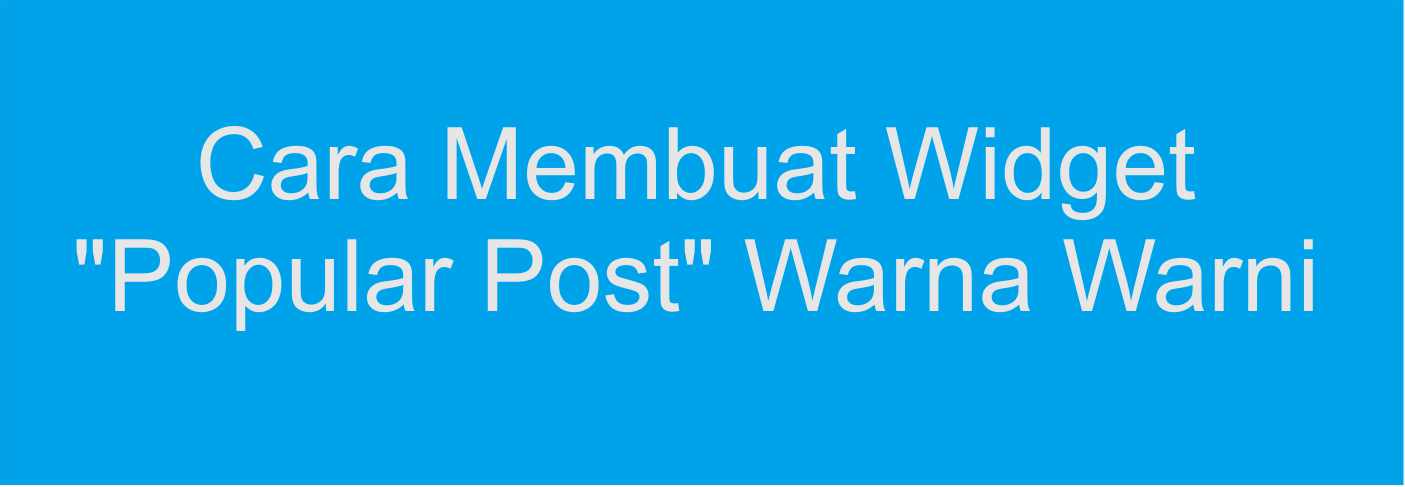 Cara Membuat Widget "Popular Post" Warna Warni - Nyampling