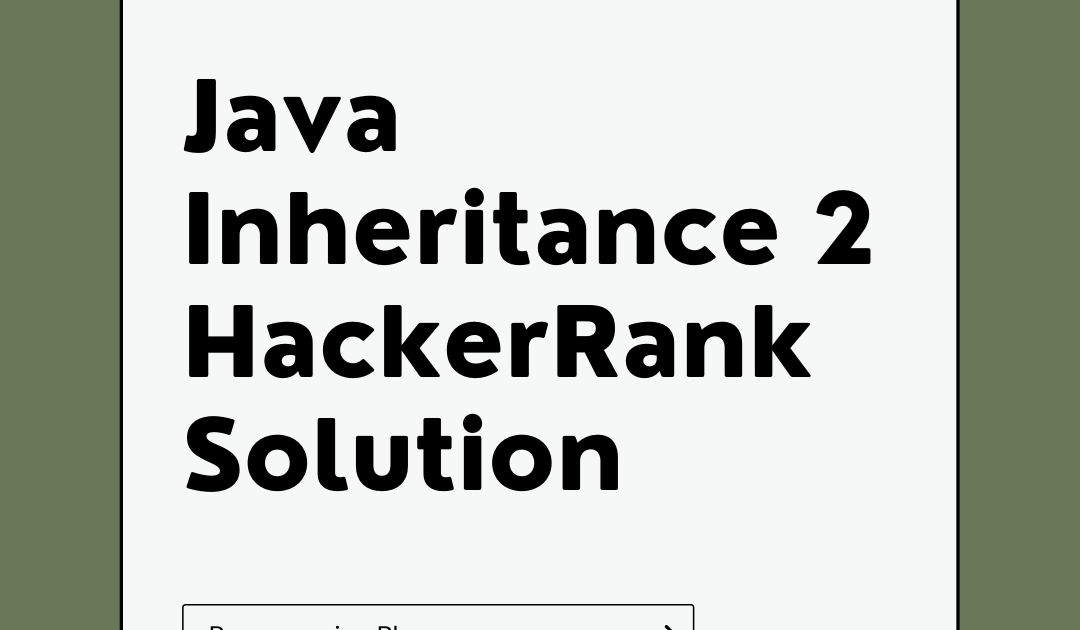Java Inheritance Ii Hackerrank Solution With Explanation 7130