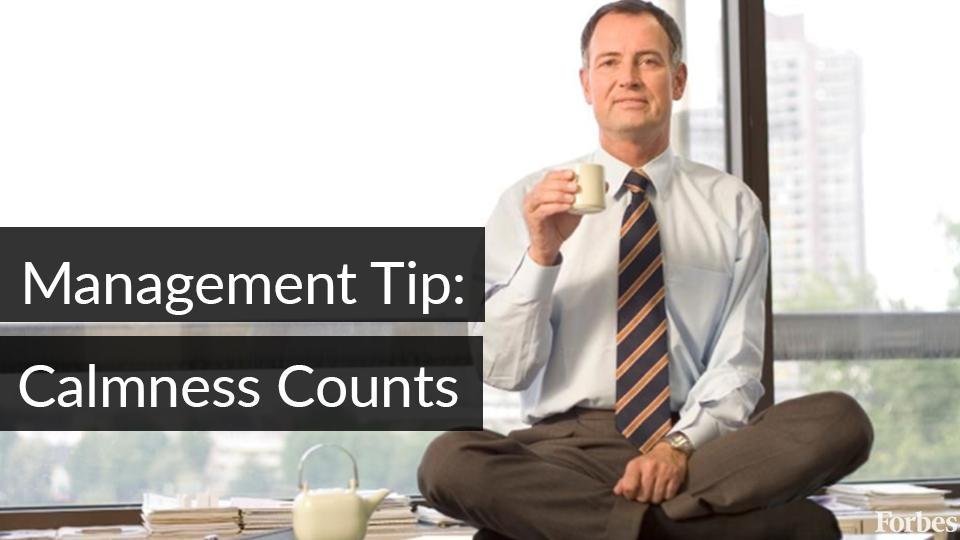 THE IMPORTANCE OF CALMNESS IN MANAGEMENT