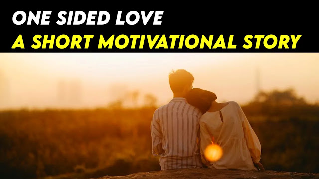 One Sided Love - A short love motivational story