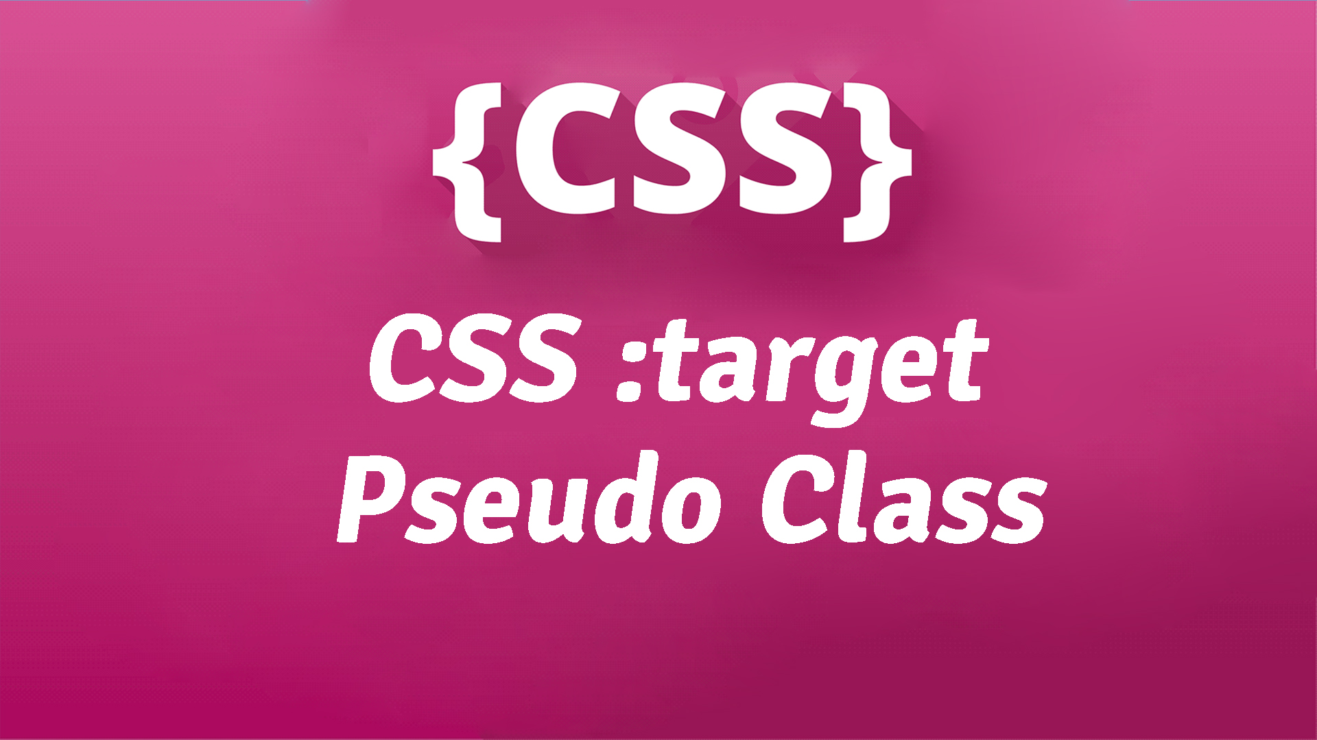 CSS :target Pseudo Class CSS :target Pseudo Class