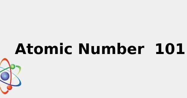 Atomic Number 101 (+ facts: Sources, Uses, Color and more...) 2022